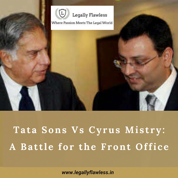 Tata Sons Vs Cyrus Mistry A Battle For The Front Office Legally Flawless