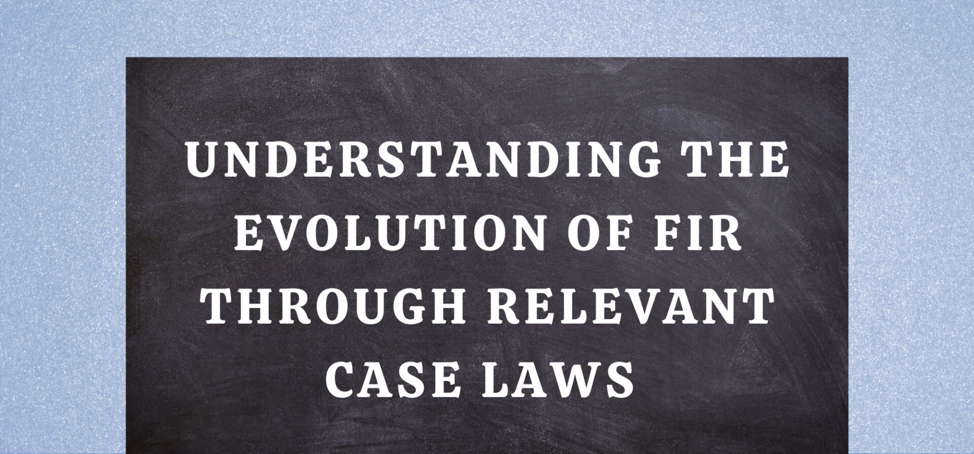 Understanding the Evolution of FIR through Relevant Case Laws - Legally ...