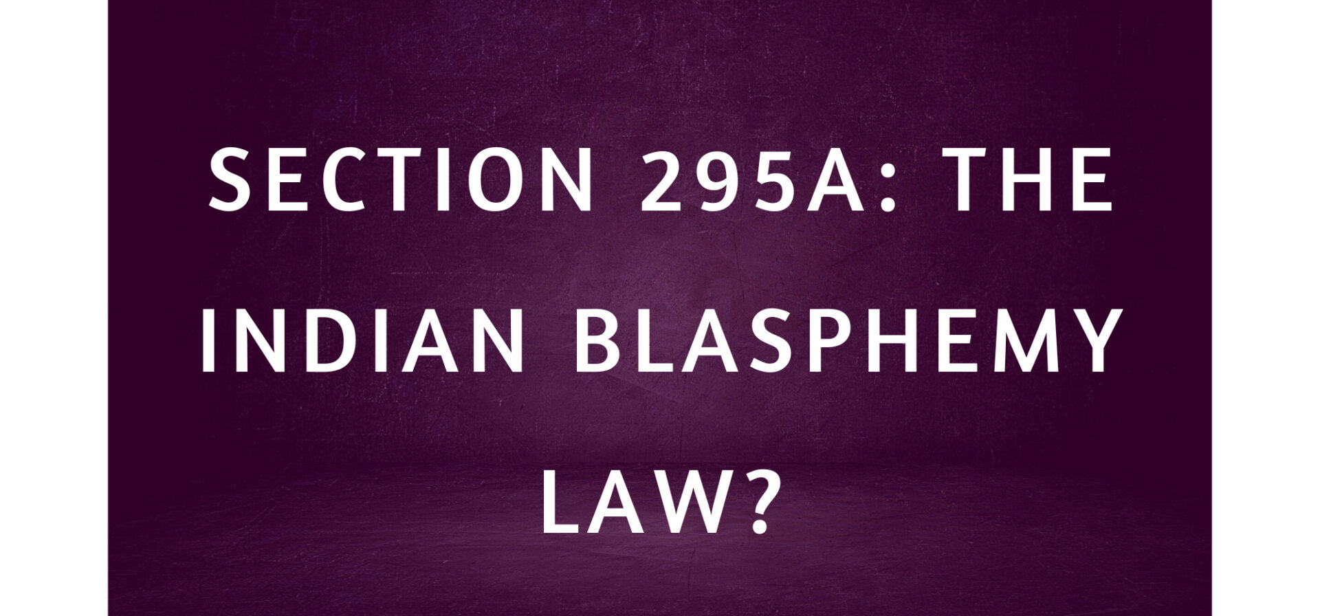 Section 295A: The Indian Blasphemy Law? - Legally Flawless