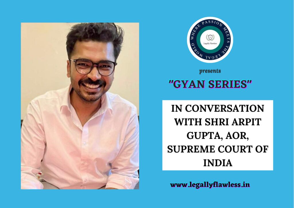 In Conversation with Shri Arpit Gupta, Advocate on Record, Supreme Court of India on doing an ...