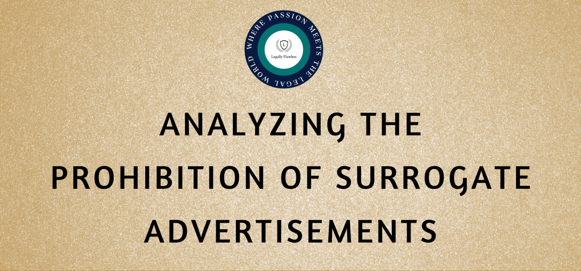 Analyzing the Prohibition Of Surrogate Advertisements - Legally Flawless