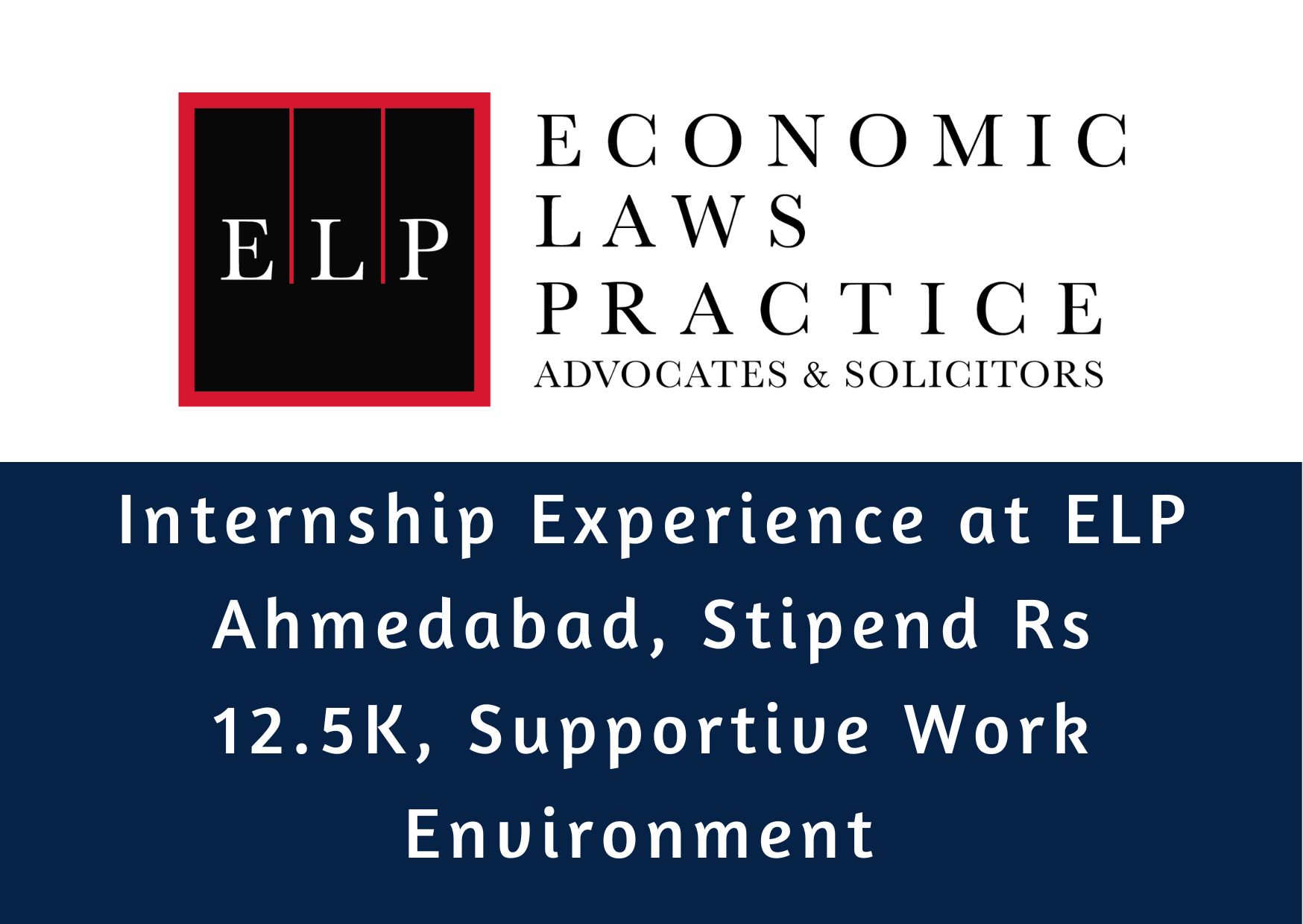 Internship Experience at Economic Laws Practice (ELP) Ahmedabad: Stipend Rs 12.5K, Supportive ...